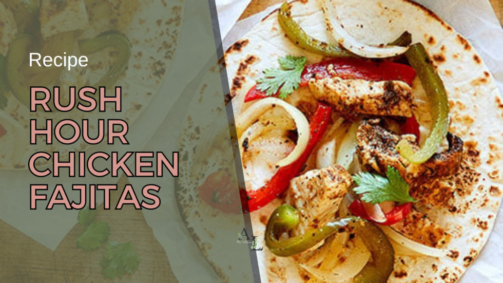 Rush Hour Chicken Fajitas: 30-Minute Or Less Easy Dinner Idea - The ...